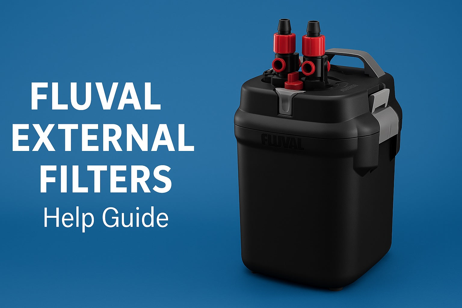 The Ultimate Help Guide to Fluval External Filters – Charterhouse Aquatics