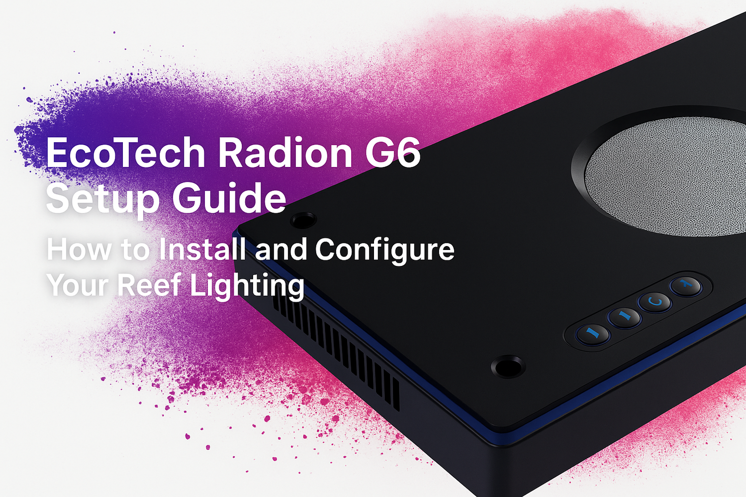 EcoTech Radion G6 Setup Guide: How to Install and Configure Your Reef ...