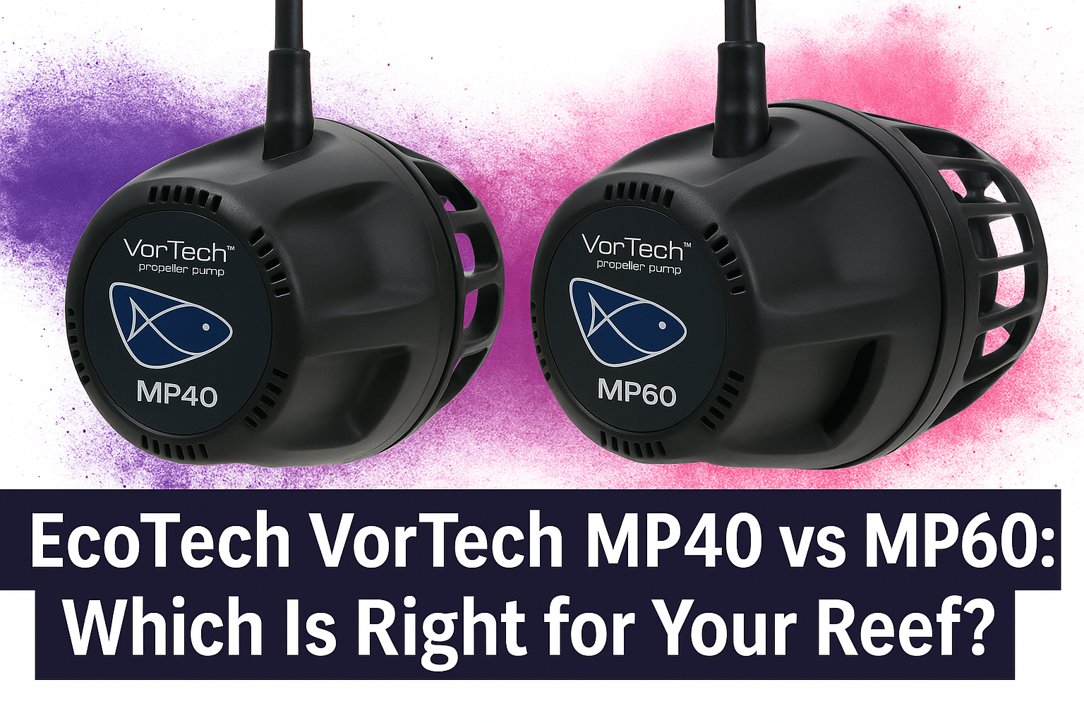EcoTech VorTech MP40 vs MP60: Which Is Right for Your Reef ...