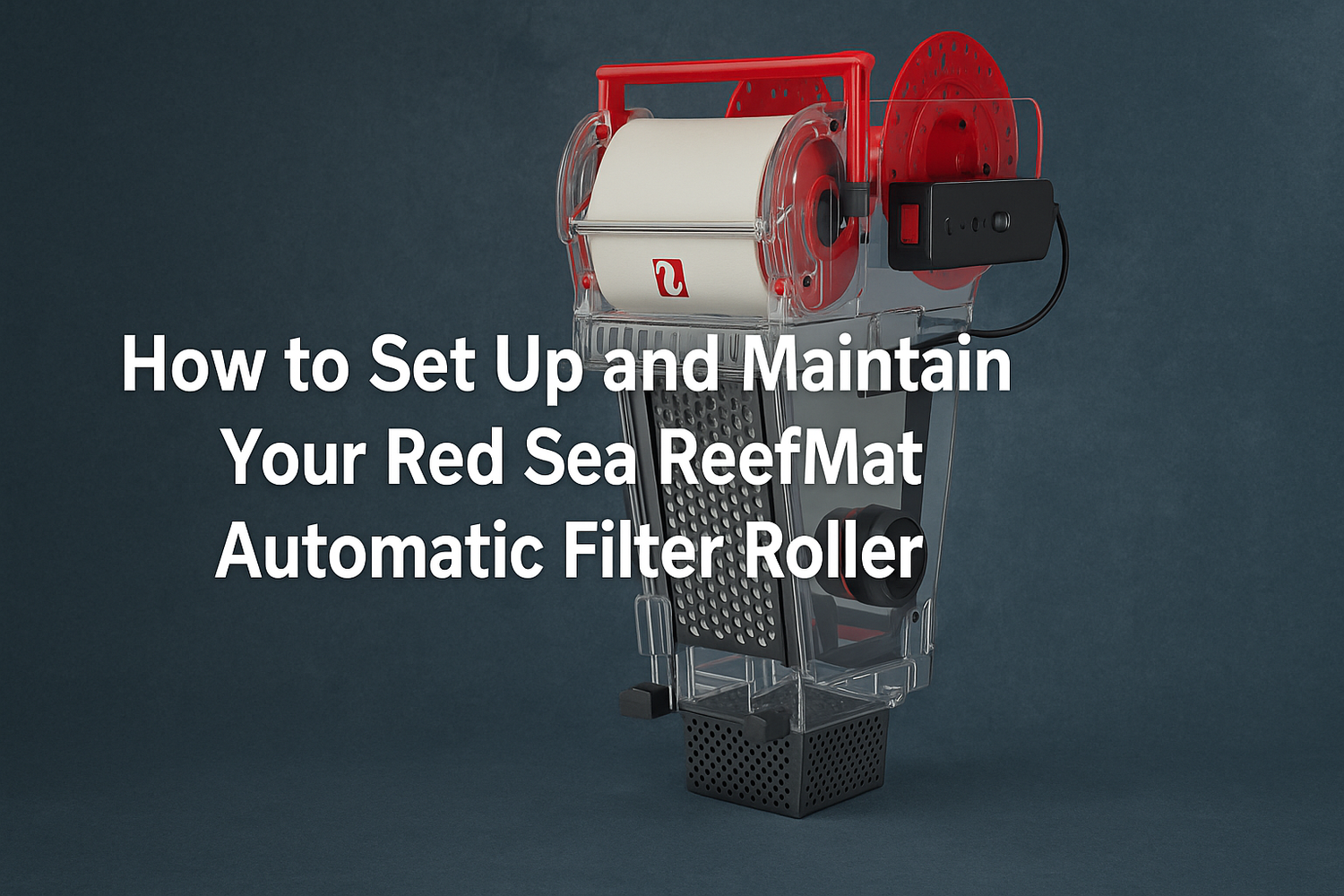 How to Set Up and Maintain Your Red Sea ReefMat Automatic Filter Rolle ...